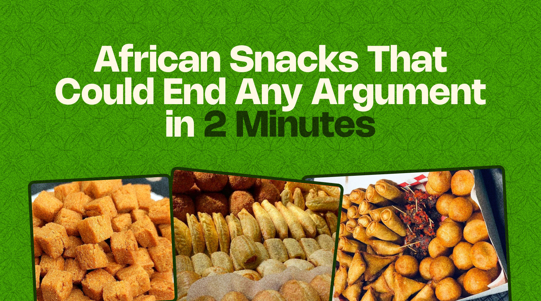 African Snacks That Could End Any Argument in 2 Minutes – Mama Jones ...