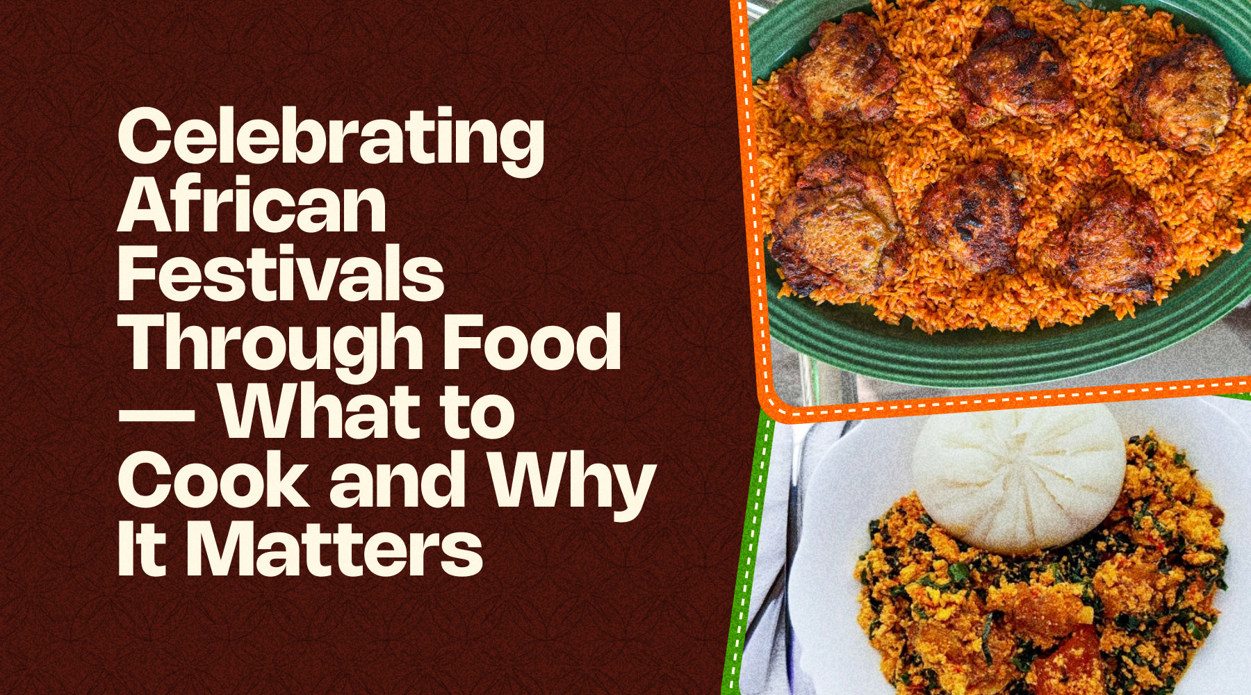 Celebrating African Festivals Through Food — What to Cook and Why It M ...