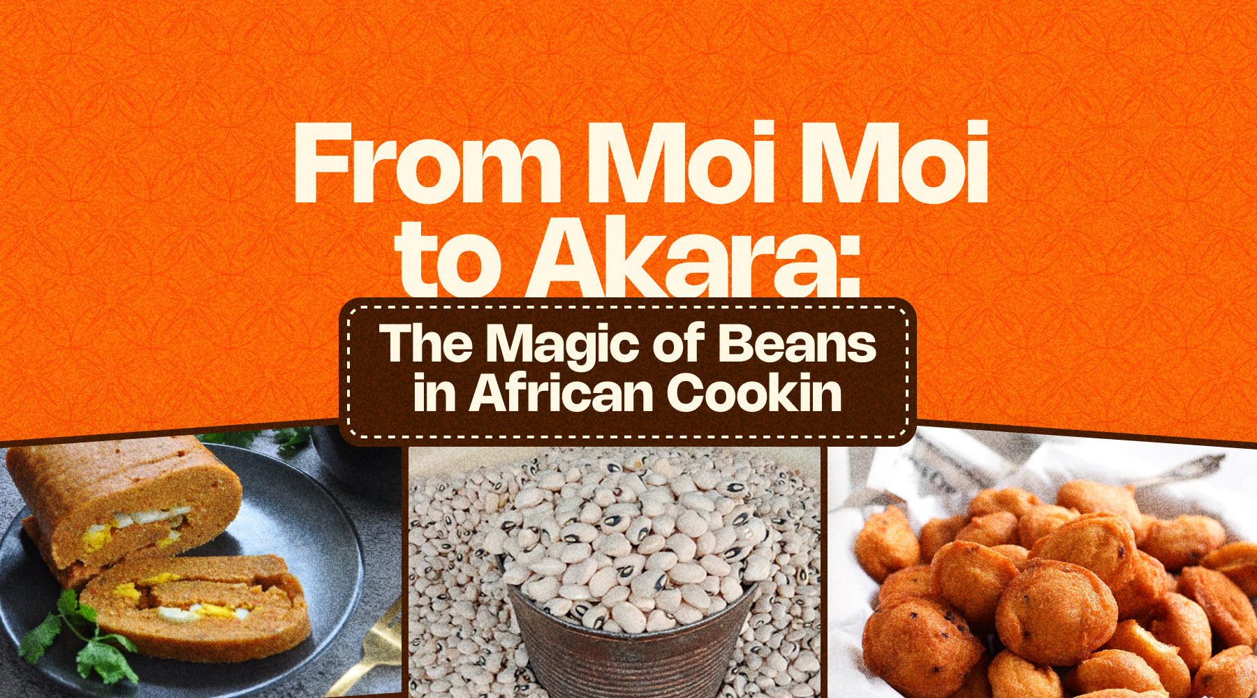 From Moi Moi to Akara: The Magic of Beans in African Cooking – Mama ...
