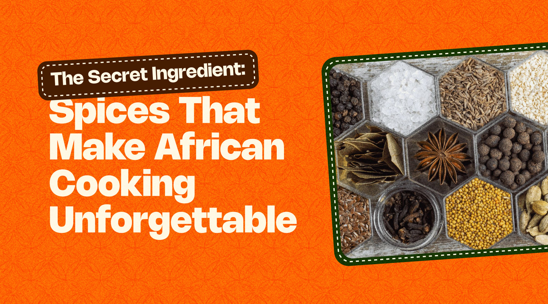 The Secret Ingredient: Spices That Make African Cooking Unforgettable ...