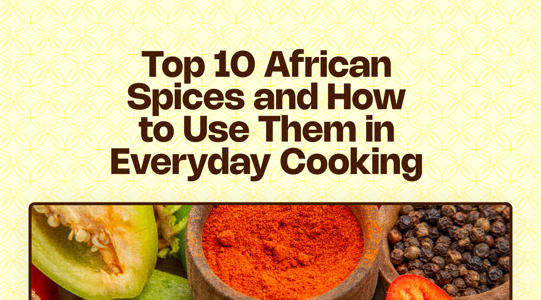 Top 10 African Spices and How to Use Them in Everyday Cooking – Mama ...